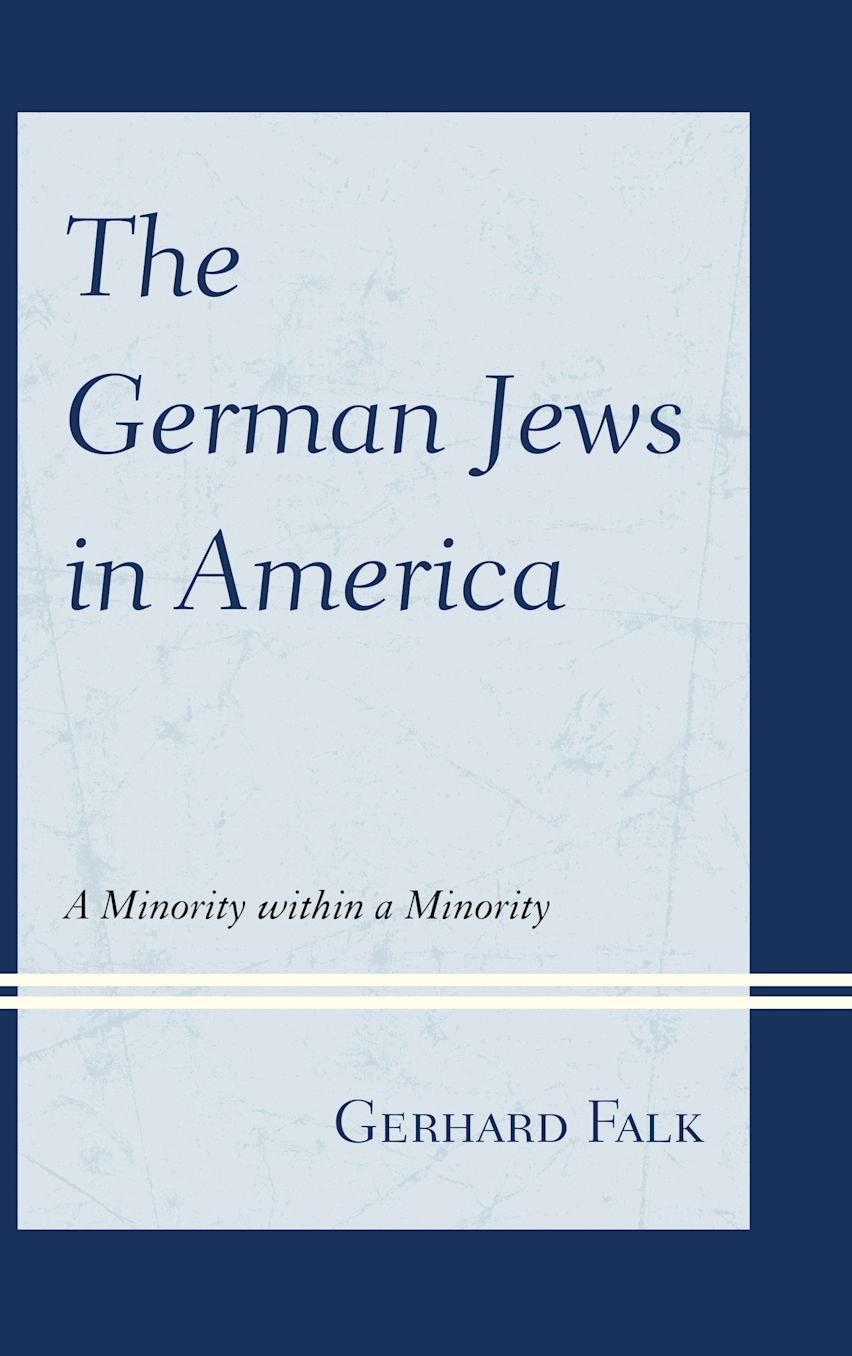 The German Jews in America: A Minority within a Minority: Gerhard Falk ...
