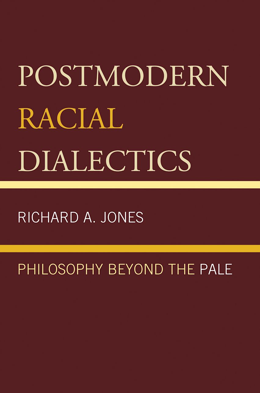 Postmodern Racial Dialectics: Philosophy Beyond the Pale: Richard A ...