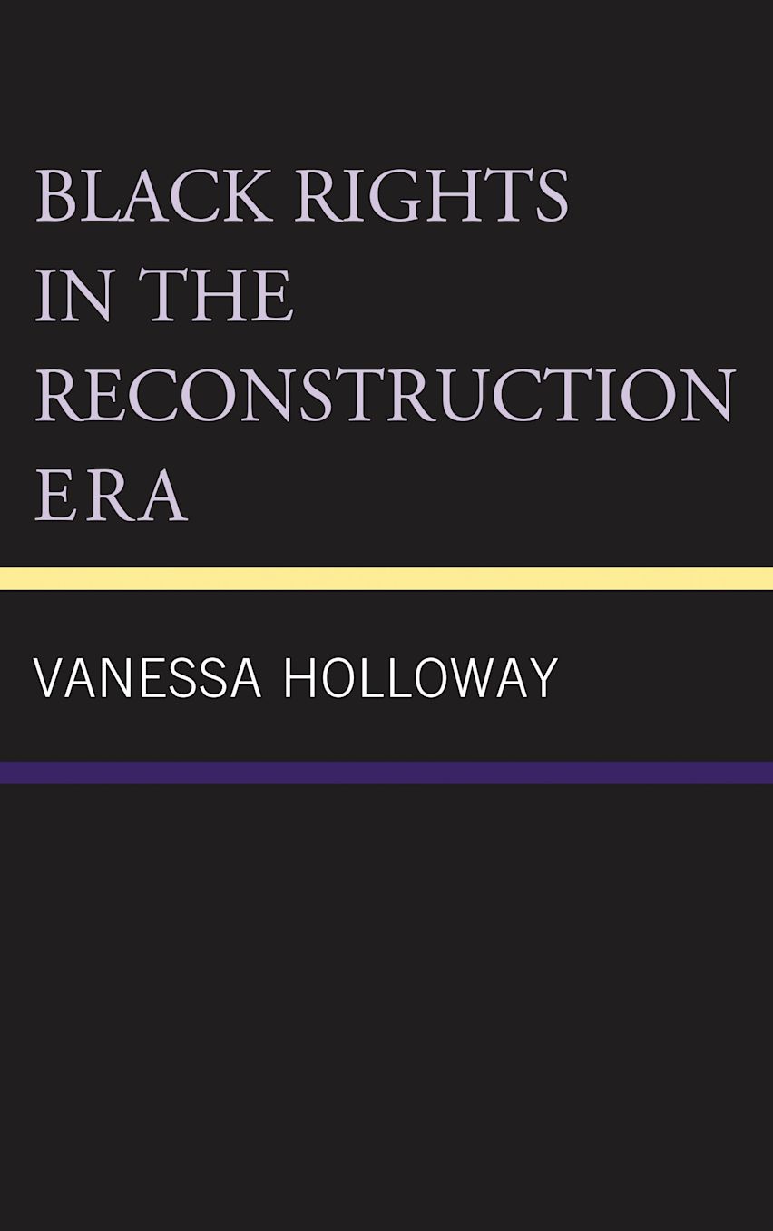 Black Rights in the Reconstruction Era: : Vanessa Holloway: Hamilton ...