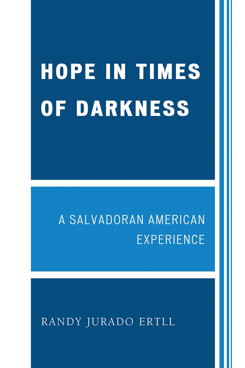 Hope in Times of Darkness: A Salvadoran American Experience: Randy ...
