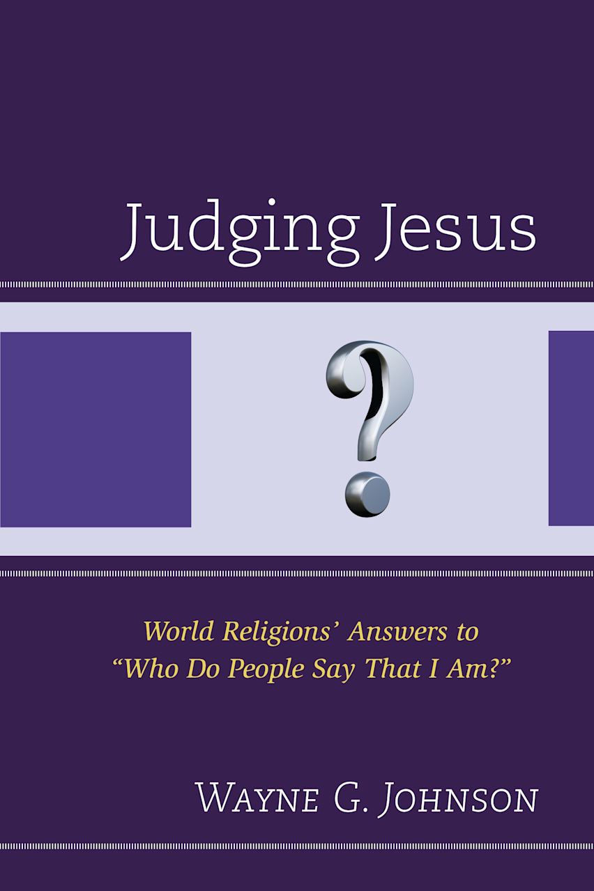 Judging Jesus: World Religions’ Answers to “Who Do People Say That I Am ...