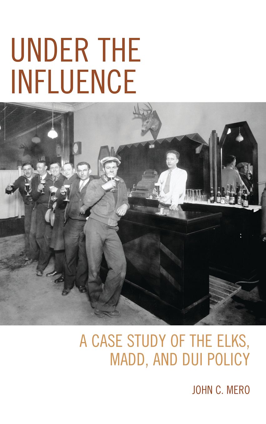 Under the Influence: A Case Study of the Elks, MADD, and DUI Policy ...