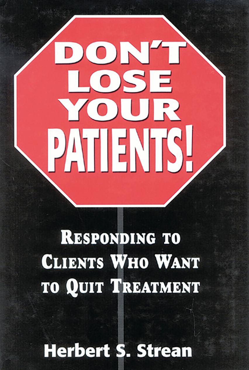 Don't Lose Your Patients: Responding to Clients Who Want to Quit ...