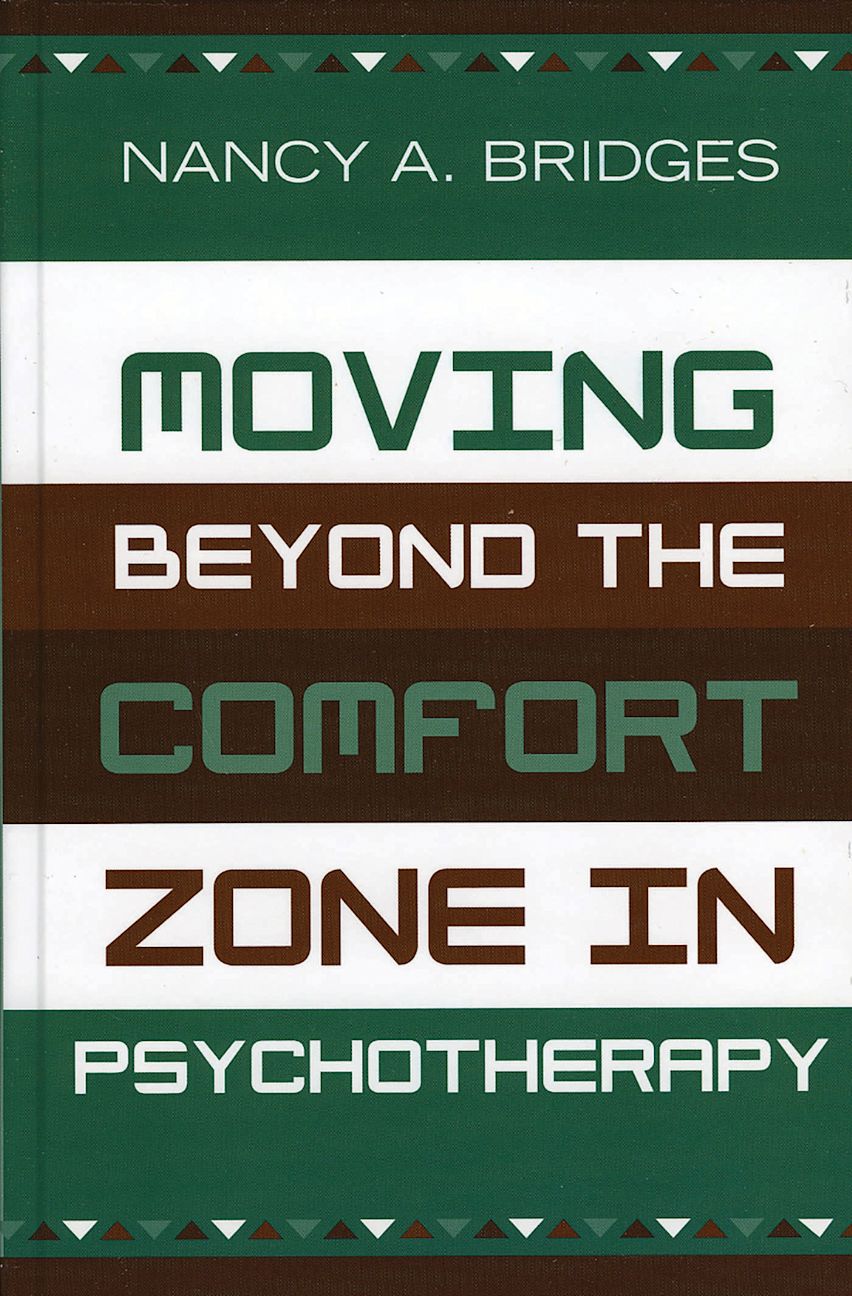 Moving Beyond the Comfort Zone in Psychotherapy: : Nancy A. Bridges ...