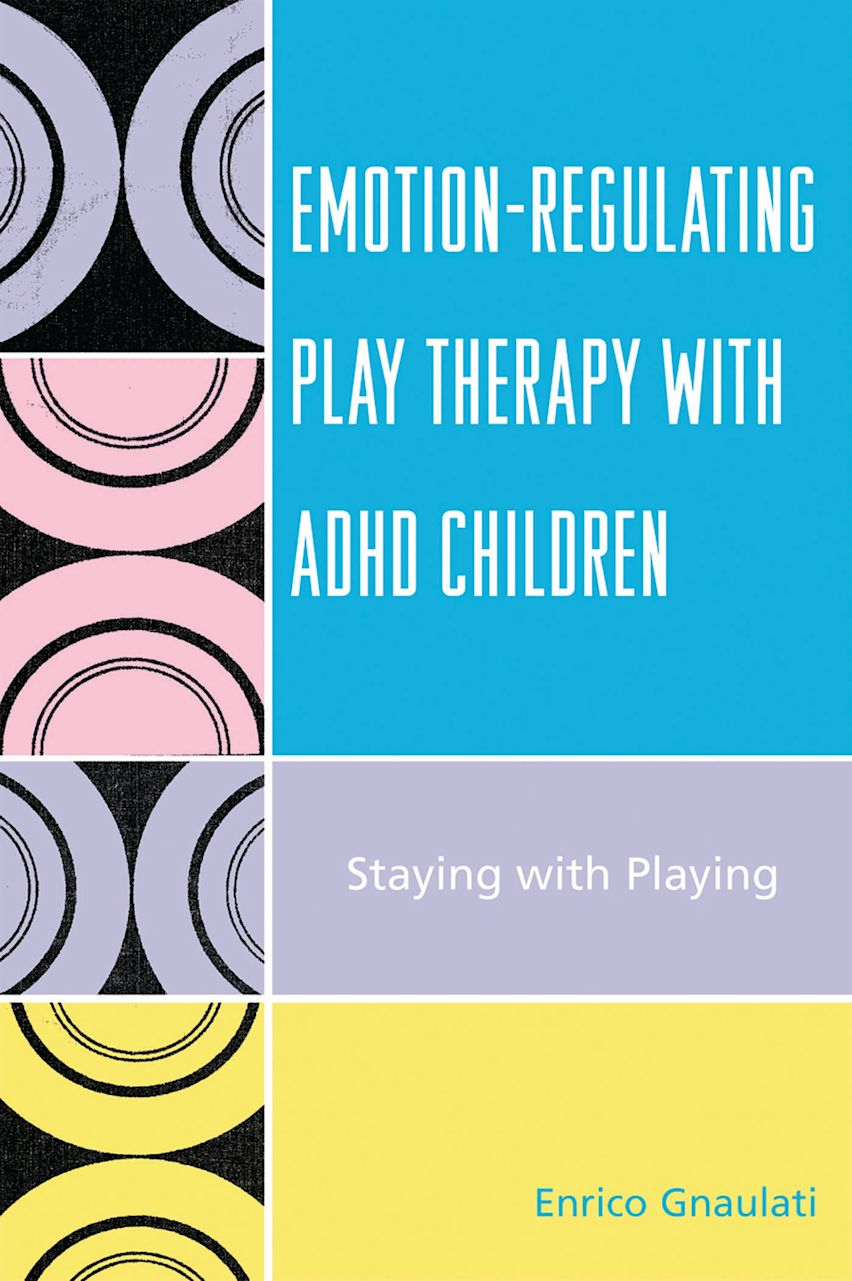 Emotion Regulating Play Therapy with ADHD Children: Staying with Playing: Enrico Gnaulati: Jason ...