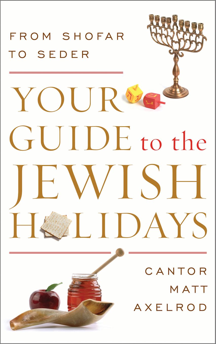 Your Guide to the Jewish Holidays: From Shofar to Seder: Cantor Matt ...