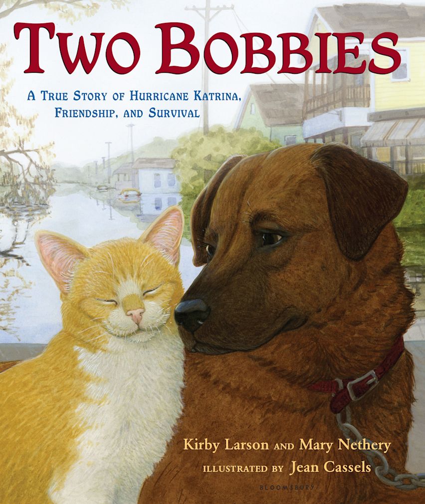 Two Bobbies: A True Story of Hurricane Katrina, Friendship, and Survival: Kirby Larson ...