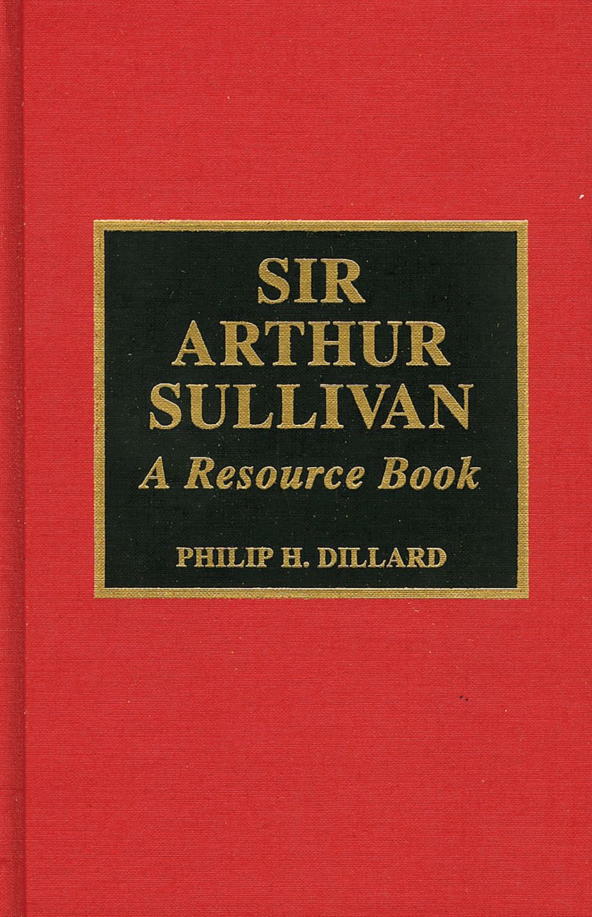 Sir Arthur Sullivan: A Resource Book: Philip H. Dillard: Scarecrow ...
