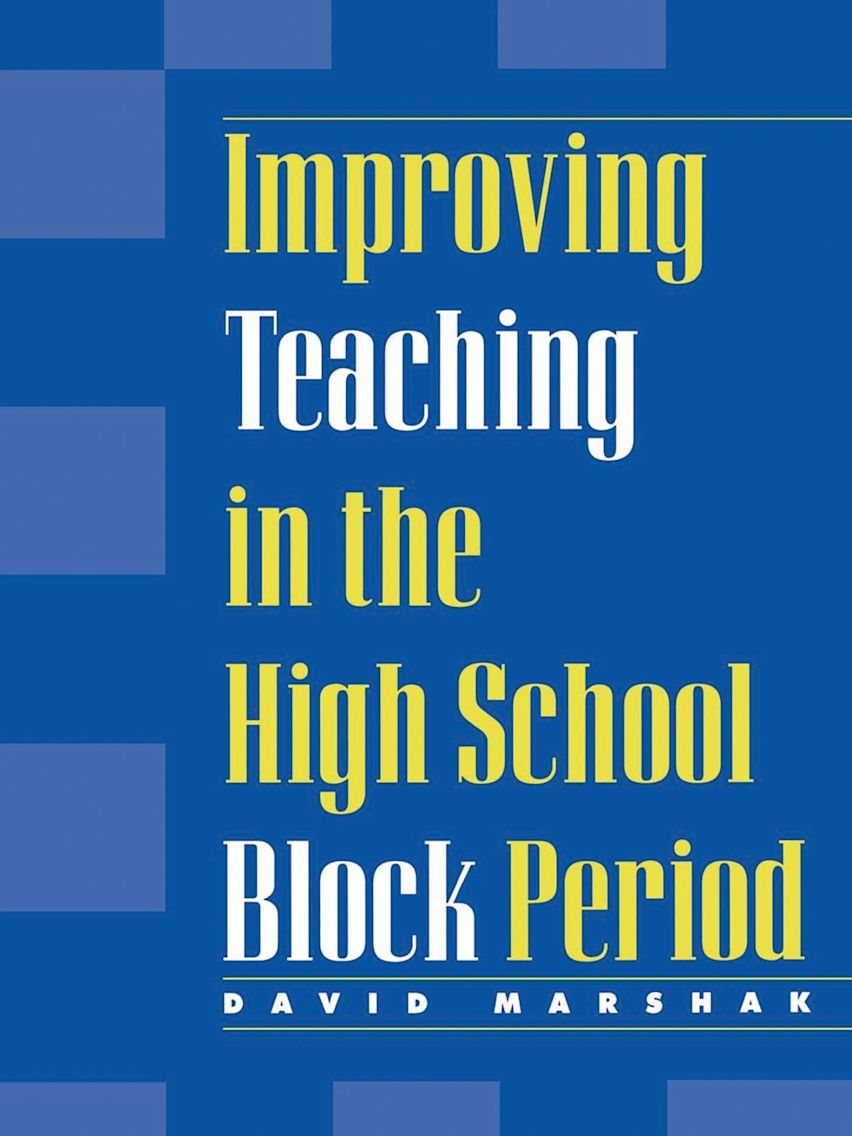 Improving Teaching in the High School Block Period: : David Marshak: R ...