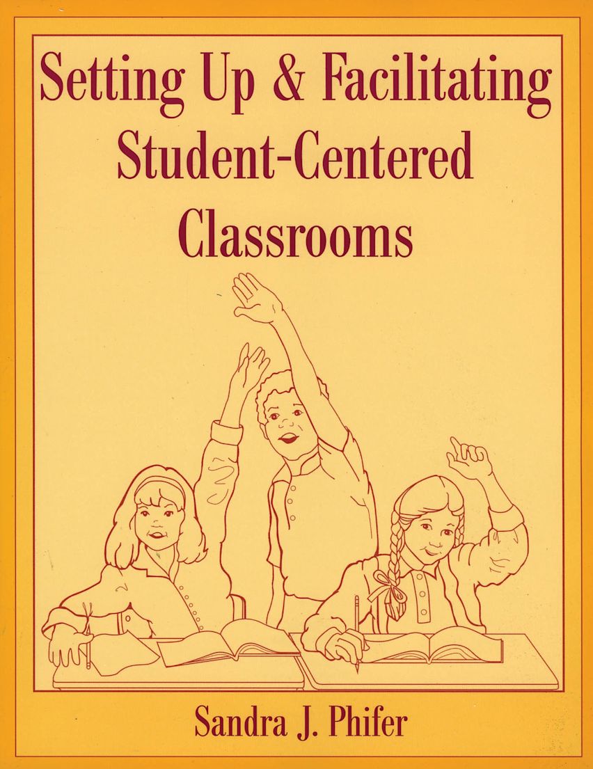 Setting Up and Facilitating Student-Centered Classrooms: : Sandra ...