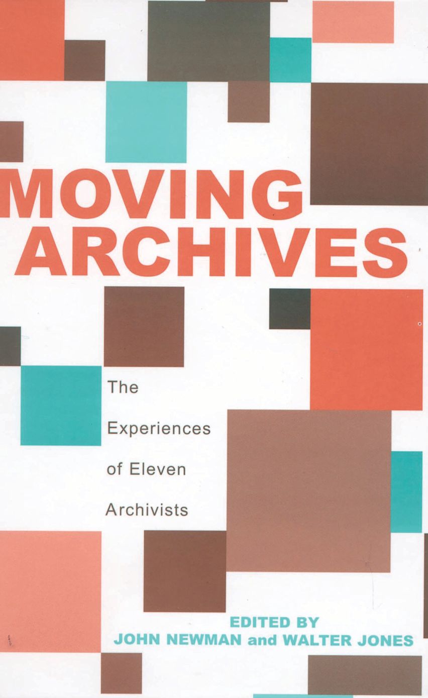 Moving Archives: The Experiences of Eleven Archivists: John Newman ...