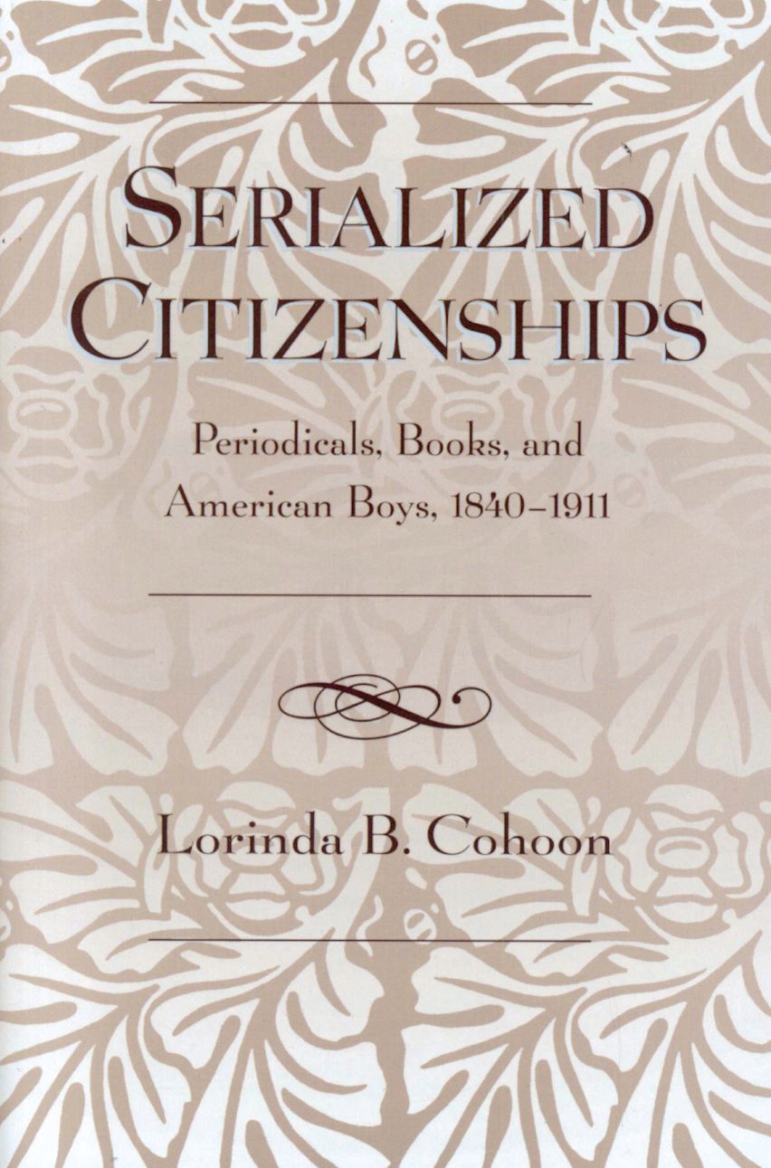 Serialized Citizenships: Periodicals, Books, and American Boys, 1840 ...