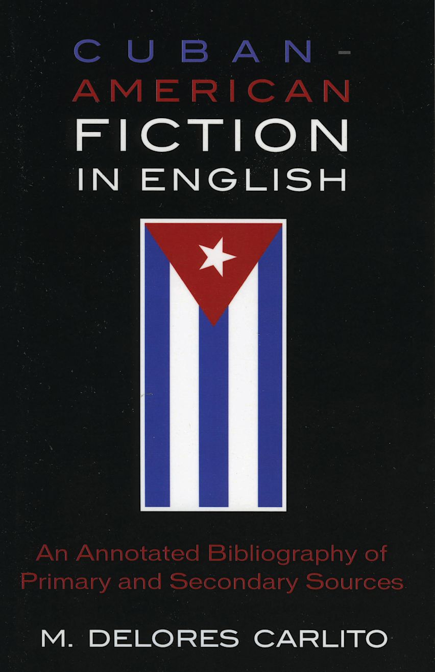 Cuban American Fiction in English: An Annotated Bibliography of Primary ...