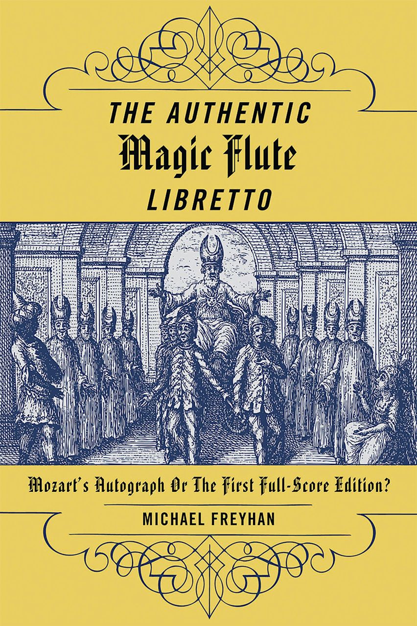 The Authentic Magic Flute Libretto: Mozart's Autograph or the First ...