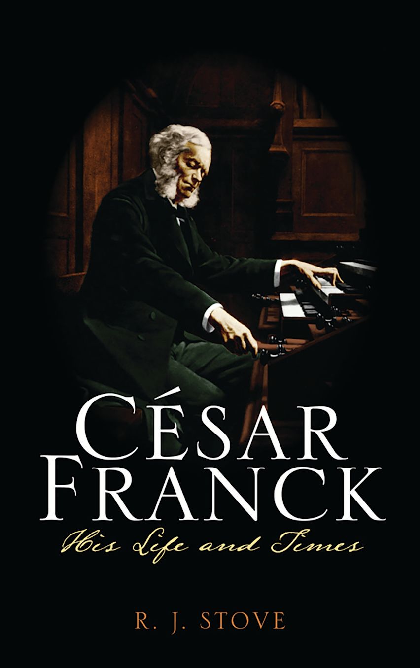 César Franck: His Life and Times: R. J. Stove: Scarecrow Press - Bloomsbury