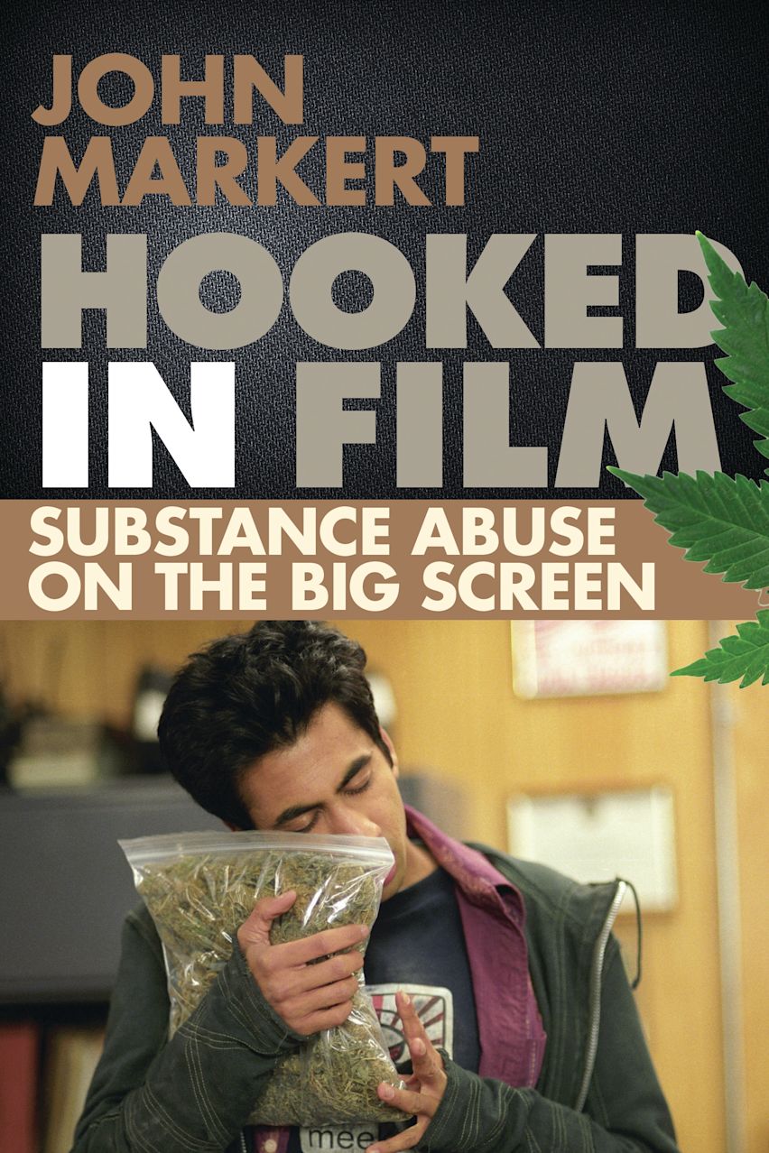 Hooked in Film: Substance Abuse on the Big Screen: John Markert ...