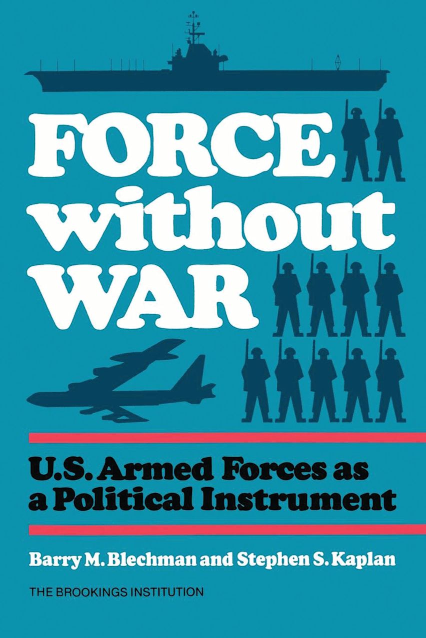 Force without War: U.S. Armed Forces as a Political Instrument: Barry ...