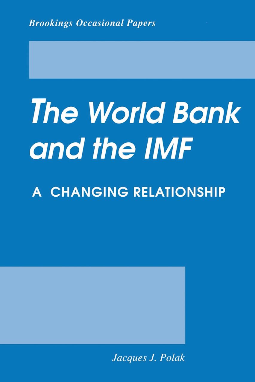 The World Bank and the IMF: A Changing Relationship: Jacques Polak ...