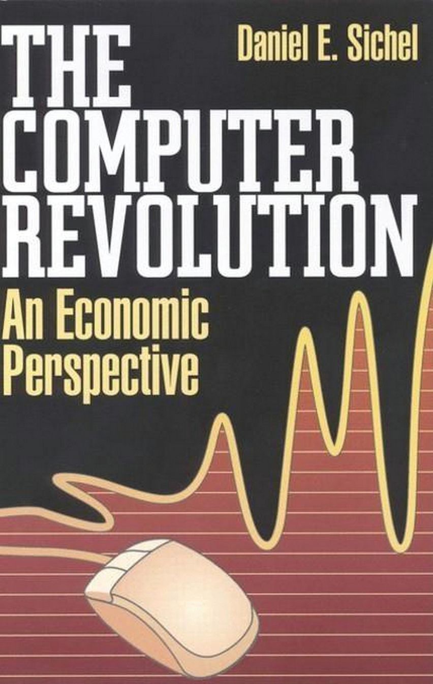 The Computer Revolution: An Economic Perspective: Daniel E. Sichel ...