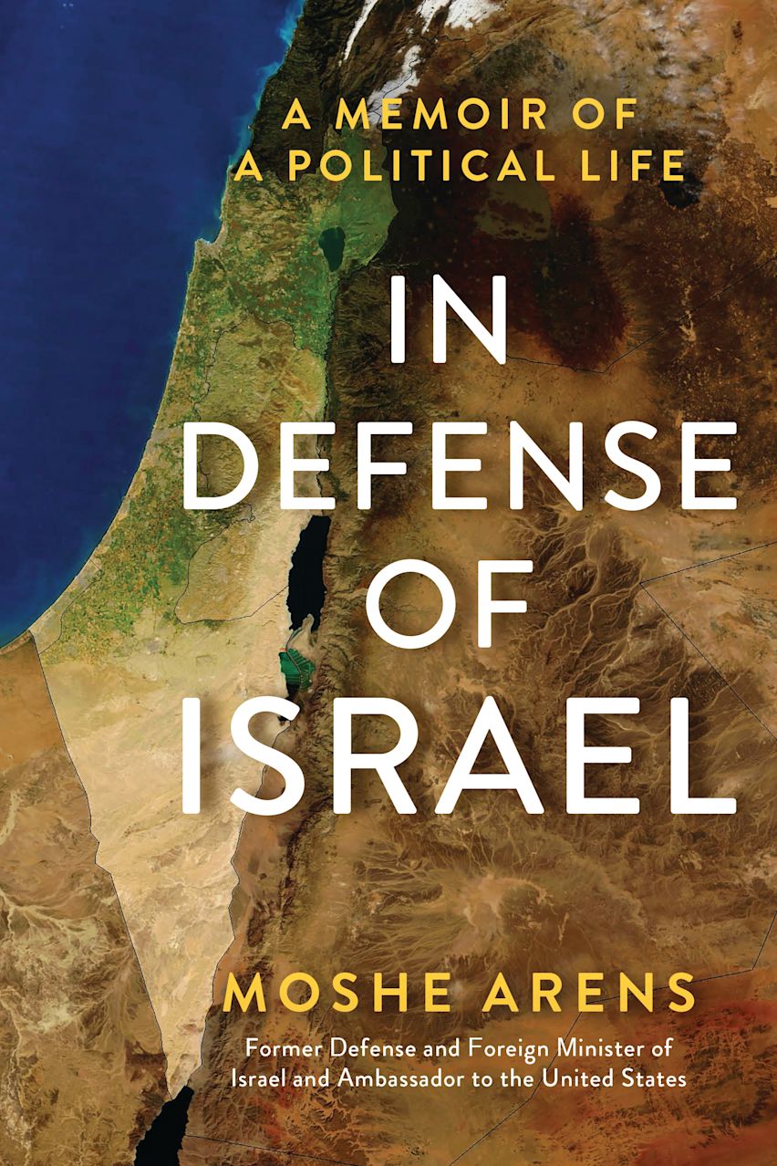 In Defense of Israel: A Memoir of a Political Life: Moshe Arens ...