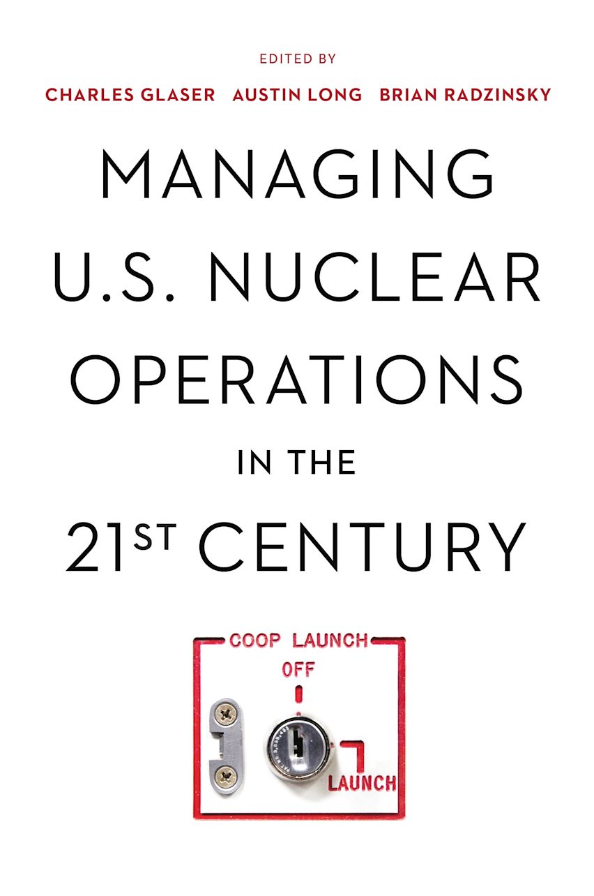Managing U.S. Nuclear Operations in the 21st Century: : Charles Glaser ...
