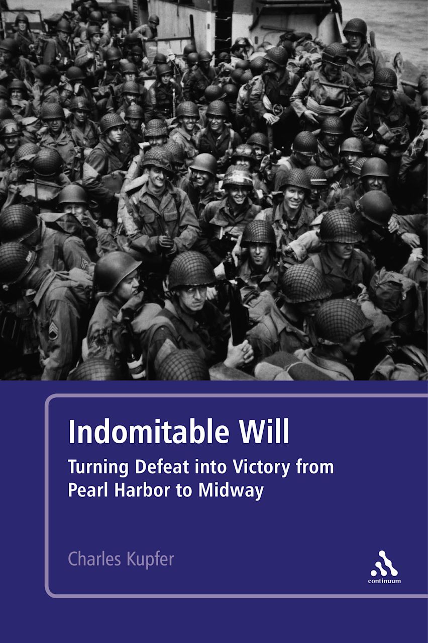 Indomitable Will: Turning Defeat into Victory from Pearl Harbor to ...