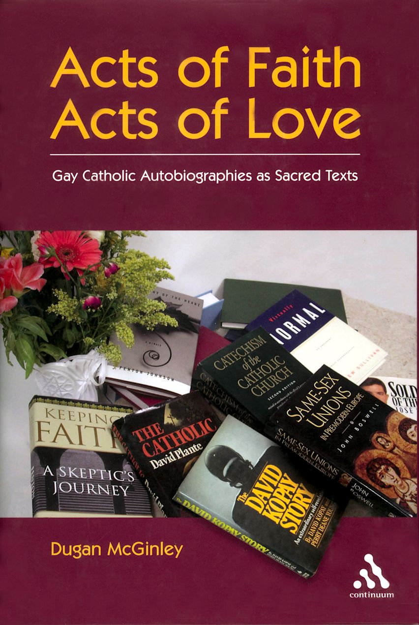 Acts of Faith, Acts of Love: Gay Catholic Autobiographies as Sacred ...