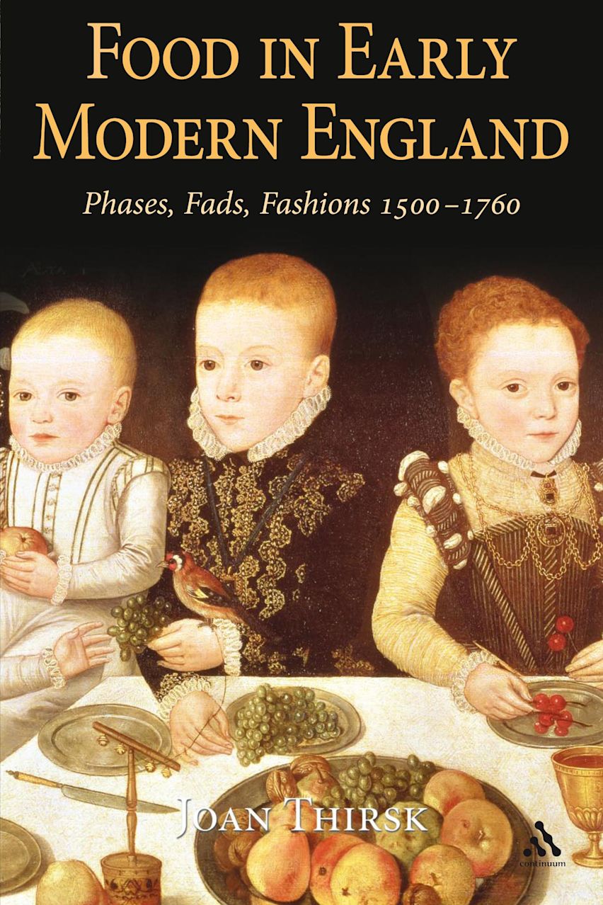 Food in Early Modern England: Phases, Fads, Fashions, 1500-1760: Joan ...