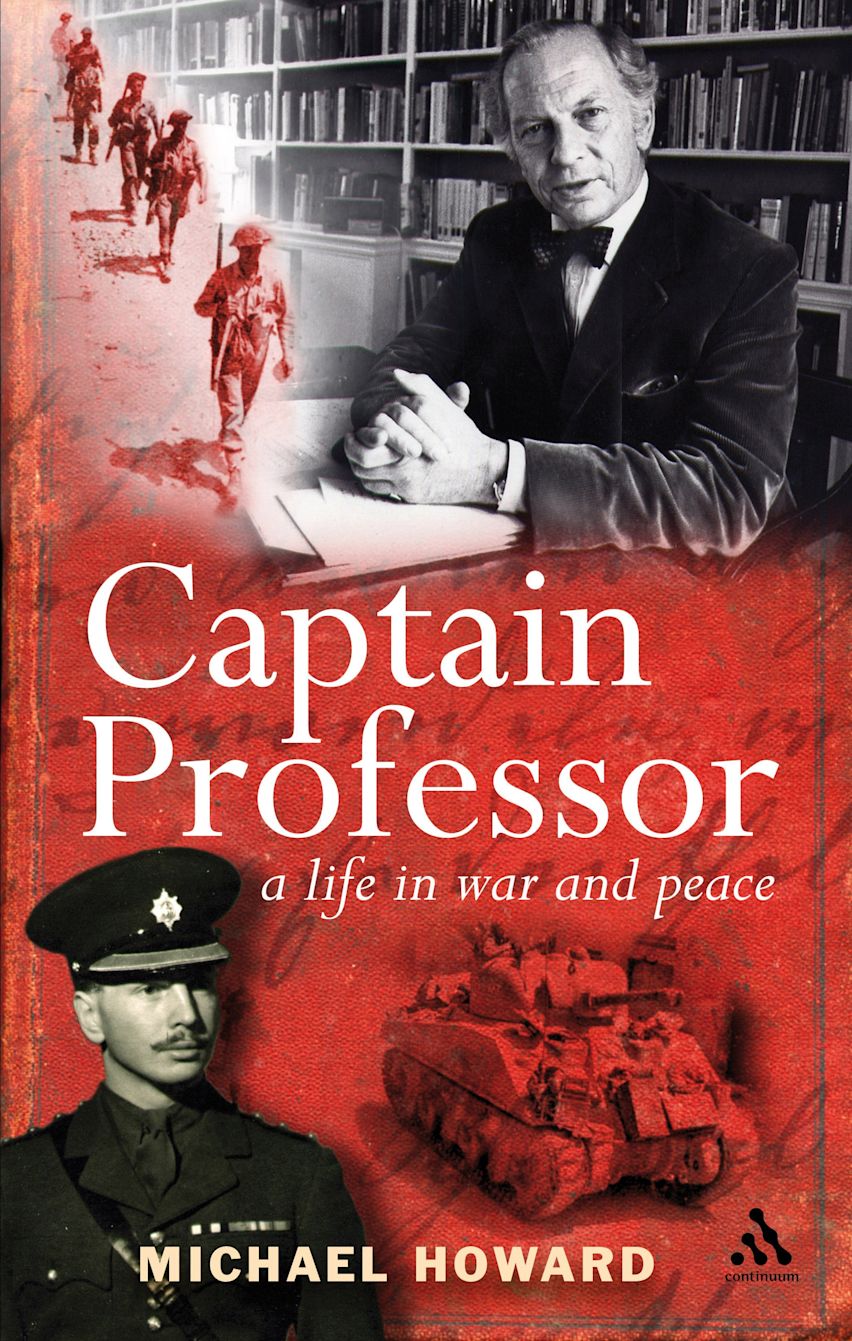 Captain Professor: A Life in War and Peace: Michael Howard: Continuum ...