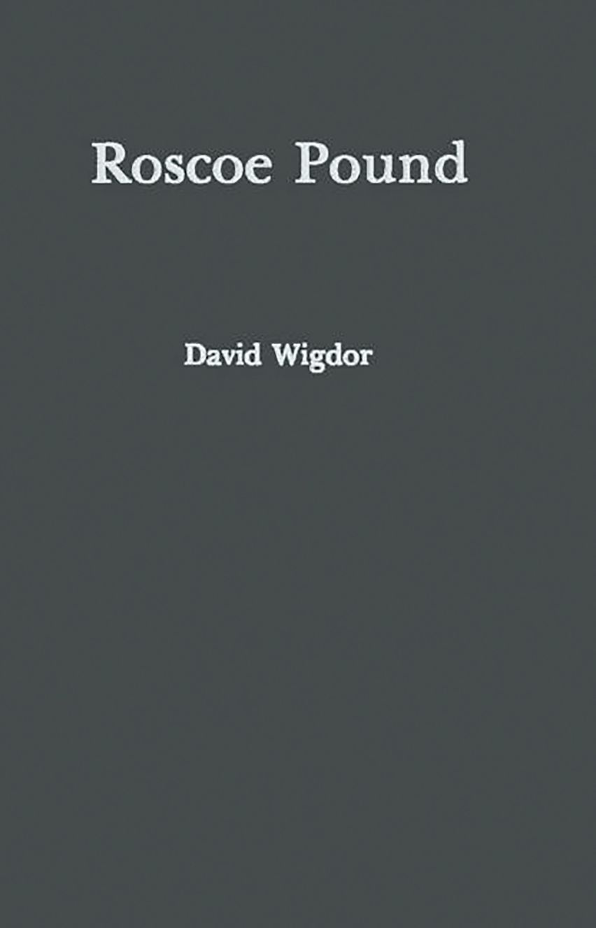 Roscoe Pound: Philosopher of Law: Contributions in American History David Wigdor Praeger