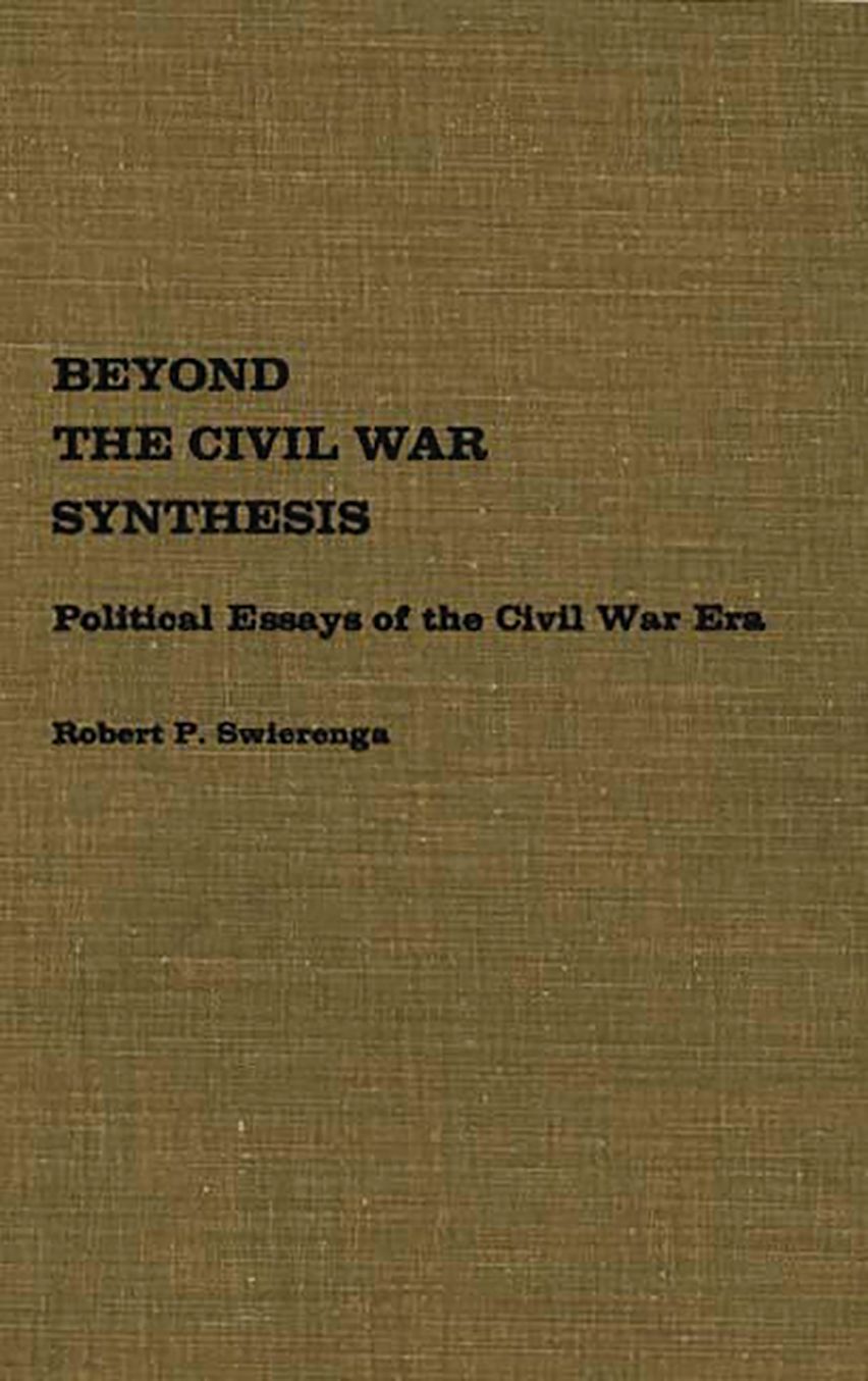 Beyond the Civil War Synthesis: Political Essays of the Civil War Era ...