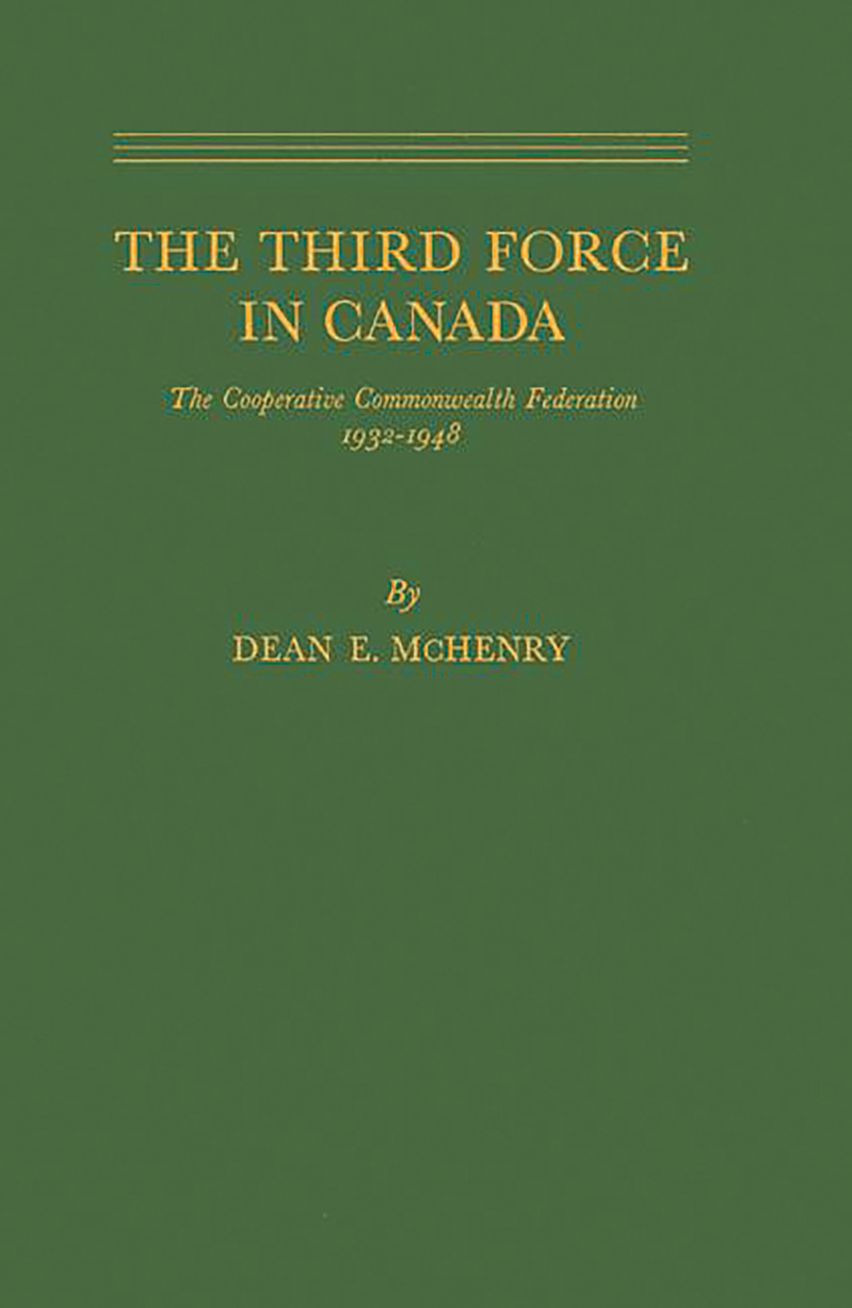 The Third Force in Canada: The Cooperative Commonwealth Federation ...