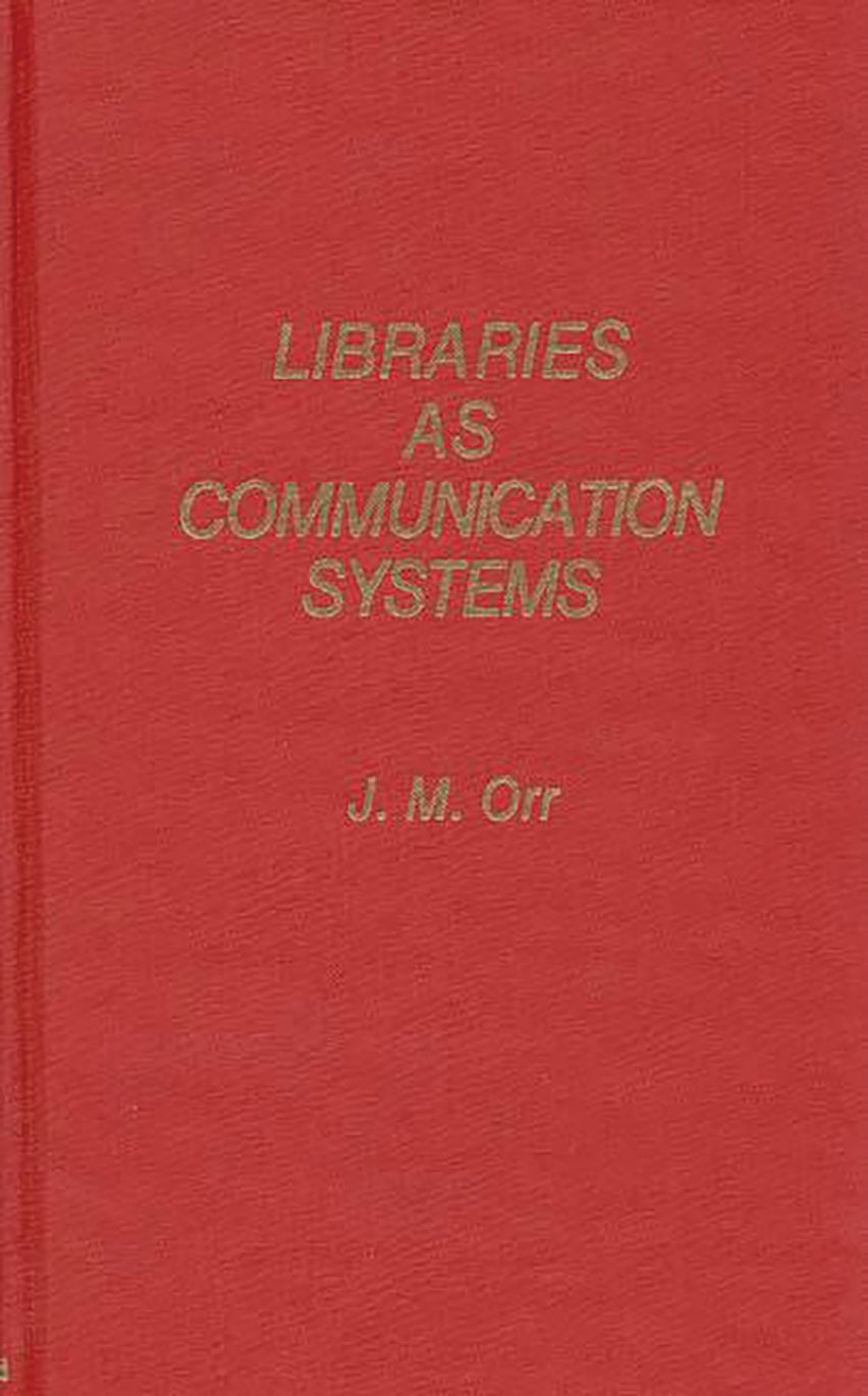 Libraries as Communication Systems: : Contributions in Librarianship ...