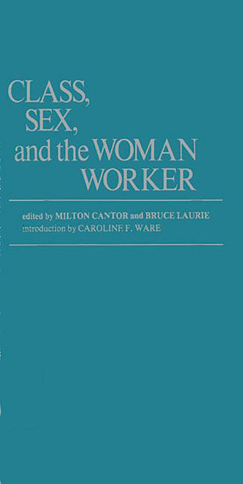 Class, Sex, and the Woman Worker: : Contributions in Labor Studies Milton Cantor Praeger