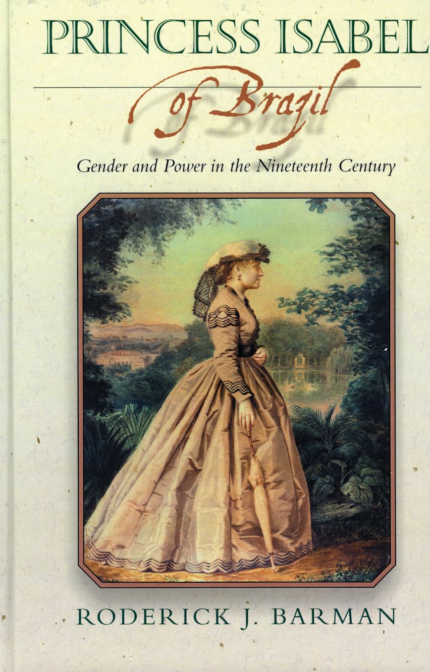 Princess Isabel of Brazil: Gender and Power in the Nineteenth Century ...