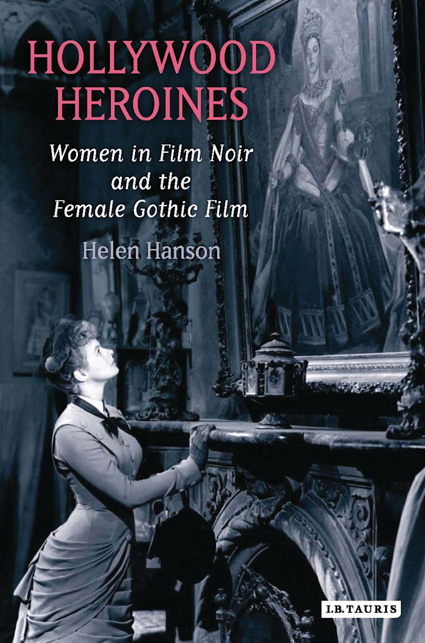 Hollywood Heroines: Women in Film Noir and the Female Gothic Film ...
