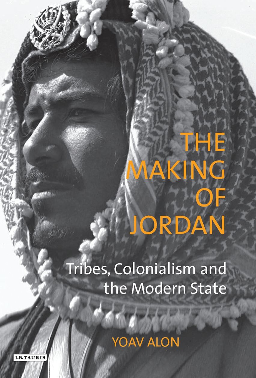 The Making of Jordan: Tribes, Colonialism and the Modern State: Yoav ...