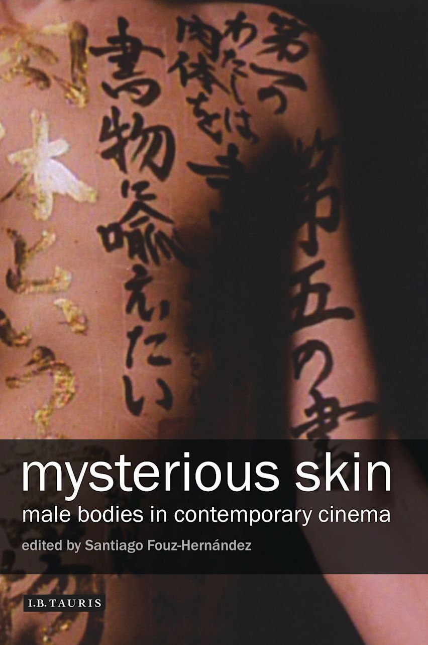 Mysterious Skin: Male Bodies in Contemporary Cinema: Santiago Fouz ...
