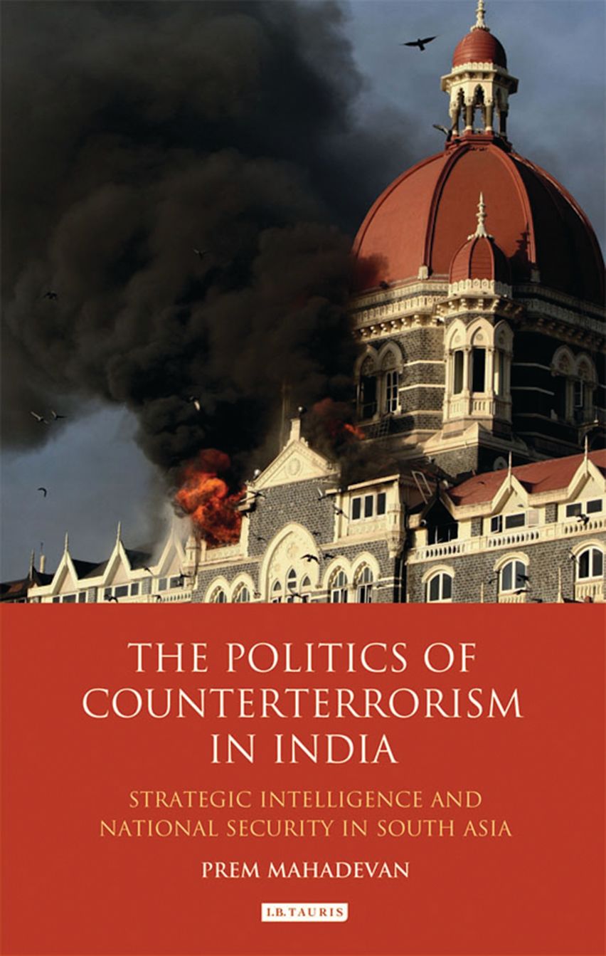 The Politics of Counterterrorism in India: Strategic Intelligence and ...