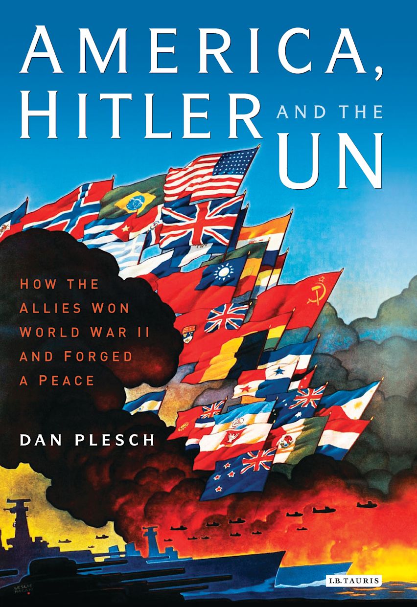 America, Hitler and the UN: How the Allies Won World War II and Forged a Peace: Dan Plesch: I.B ...