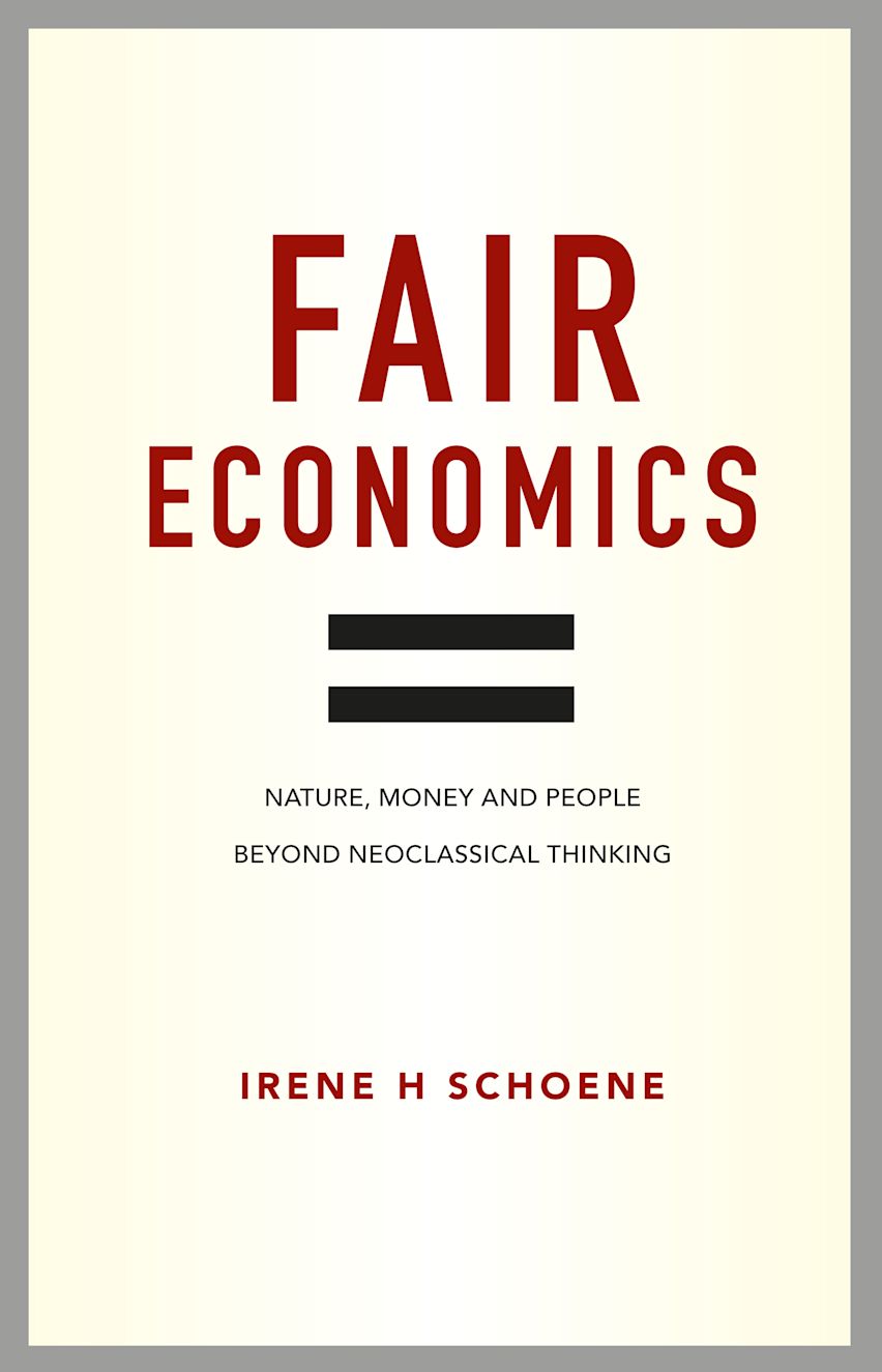 Fair Economics: Nature, money and people beyond neoclassical thinking ...