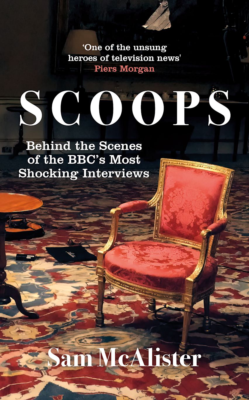 Scoops: Behind the Scenes of the BBC's Most Shocking Interviews: Sam ...