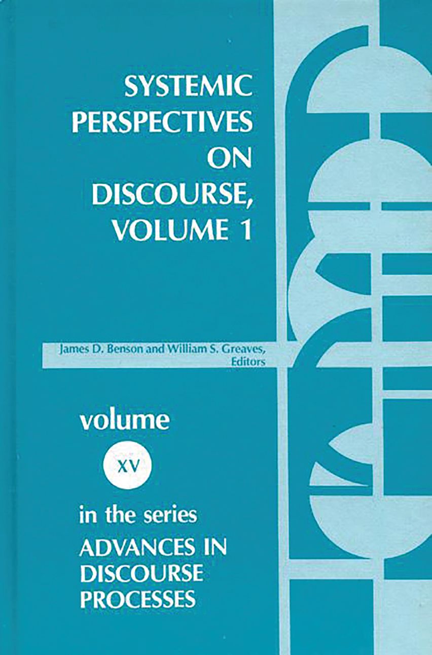 Systemic Perspectives on Discourse, Volume 1: Seleced Theoretical Papers from the Ninth ...