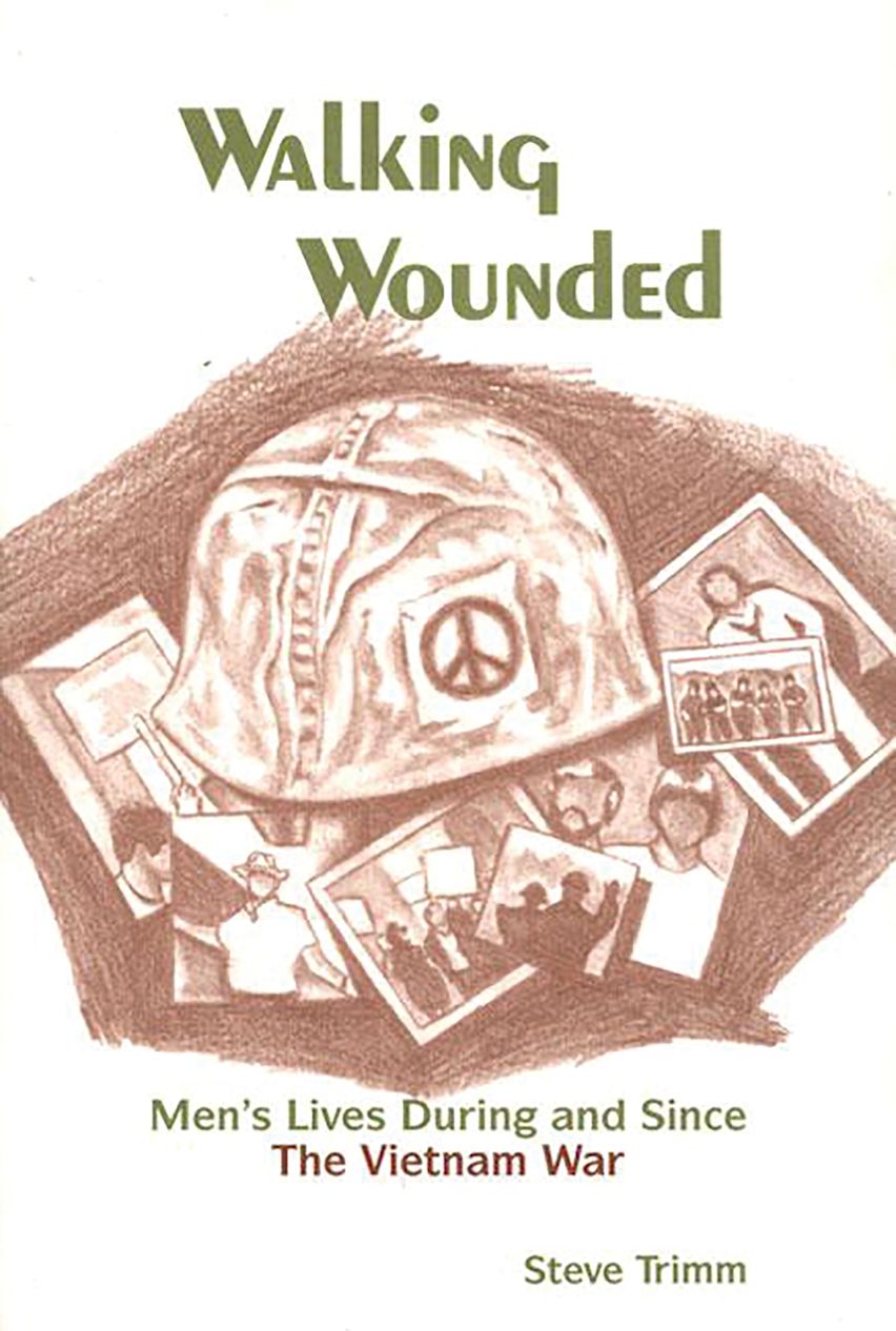 Walking Wounded: Men's Lives During and Since the Vietnam War: Steve ...