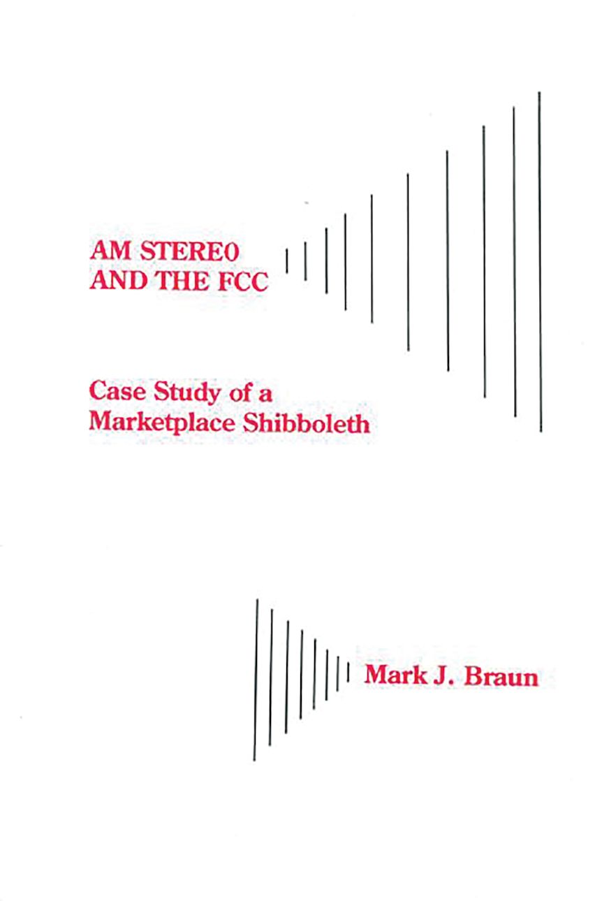 AM Stereo and the FCC: Case Study of a Marketplace Shibboleth: Mark Jerome Braun: Praeger ...