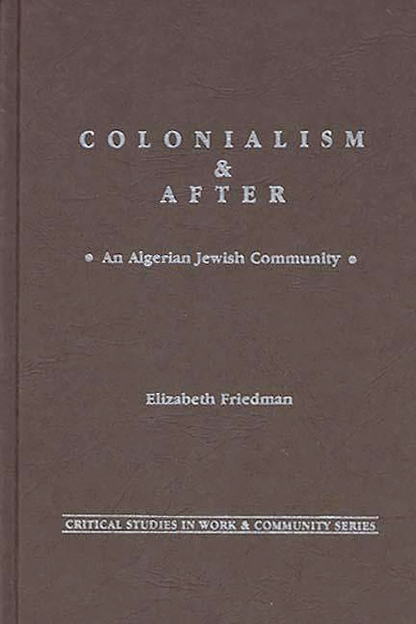 Colonialism and After: An Algerian Jewish Community: Elizabeth D ...