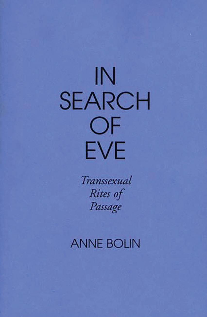 In Search of Eve: Transsexual Rites of Passage: Anne Bolin: Praeger ...
