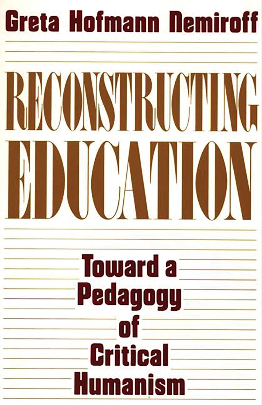 Reconstructing Education: Toward a Pedagogy of Critical Humanism: Greta ...