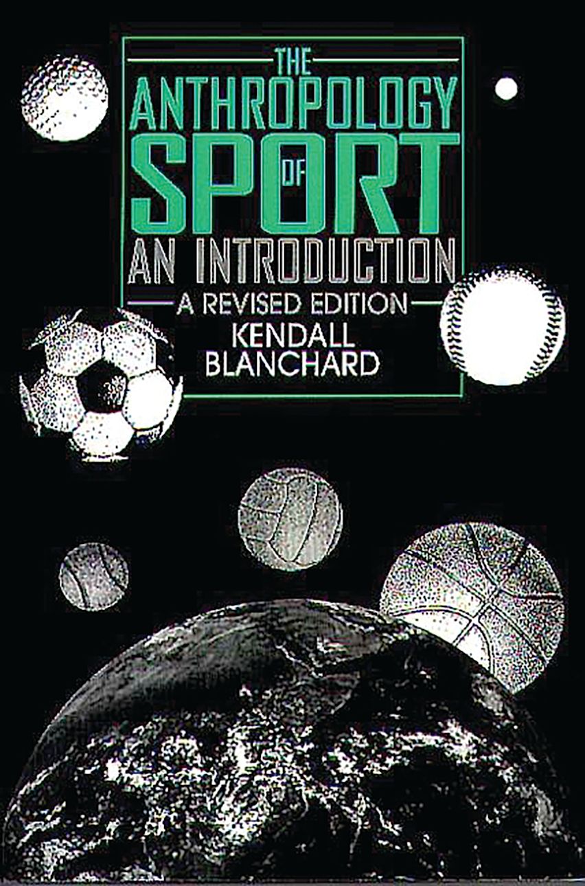 The Anthropology of Sport: An Introduction: Kendall Blanchard: Praeger ...