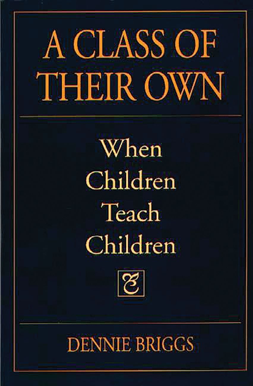 A Class of Their Own: When Children Teach Children: Dennie Briggs ...